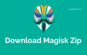 Download Magisk Zip 25.2 (Magisk Manager) Latest Version 2022