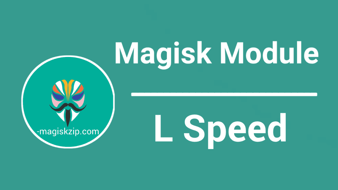 L Speed Magisk Module: Download Latest Version