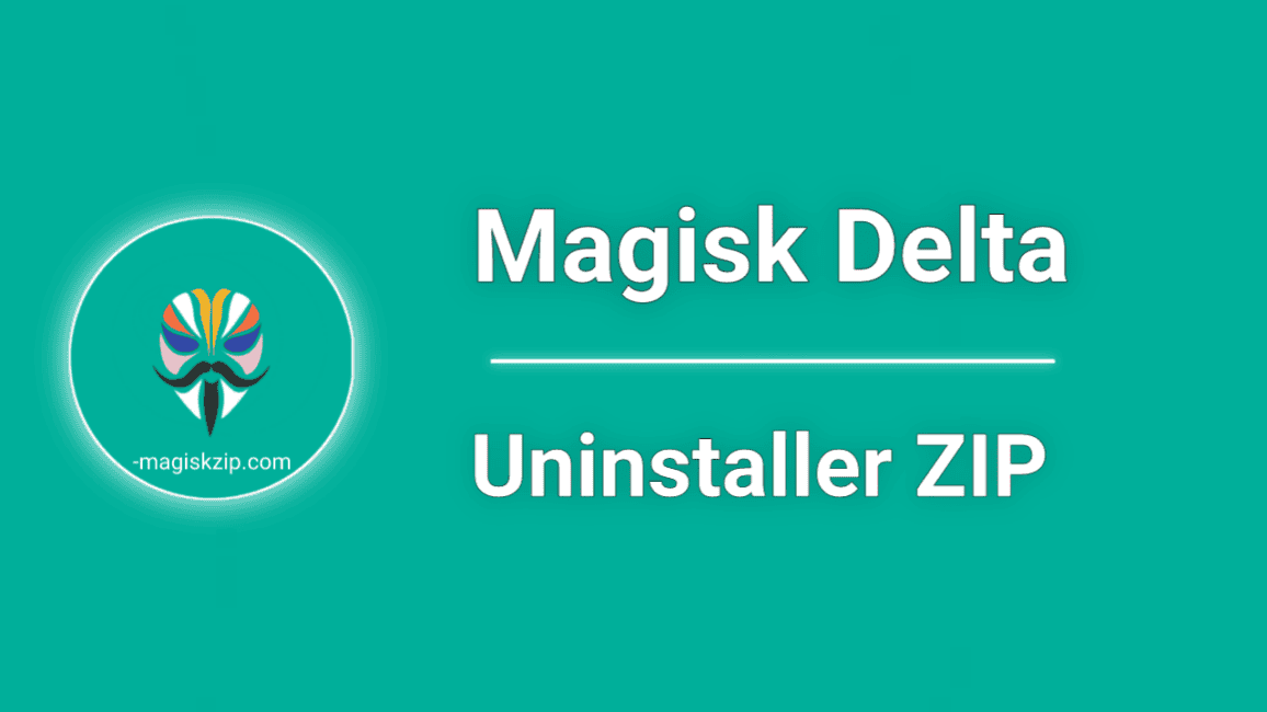 Magisk Delta Uninstaller Zip: Download