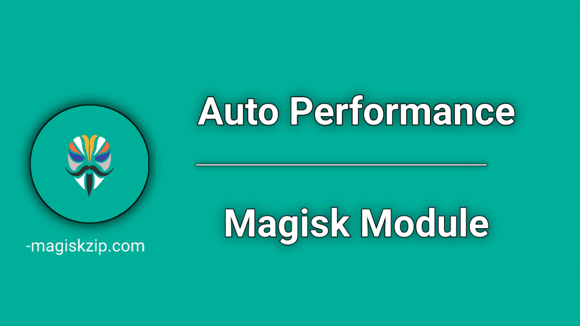 Auto Performance Magisk Module: Download Latest Version