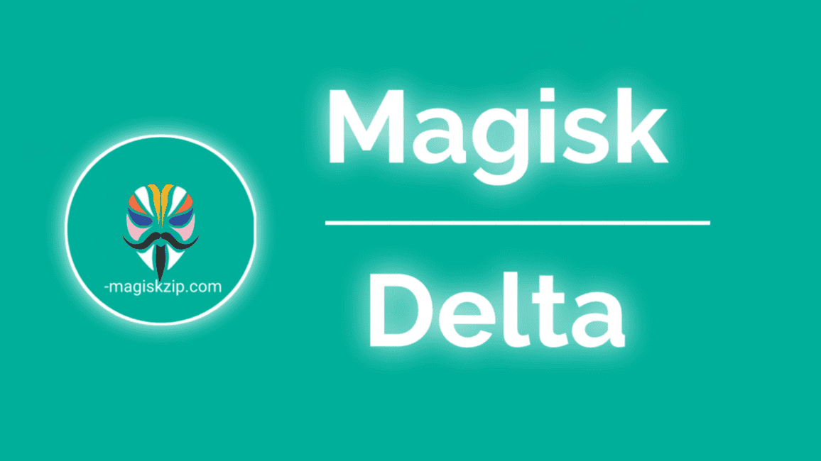 Magisk Delta: Download Latest ZIP and APK Delta 25.2