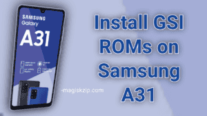 How to Install GSI ROM on Samsung Galaxy A31