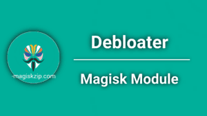 Magisk Module Debloater: Download Latest Version