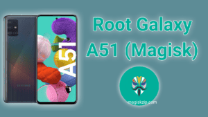 How to Root Samsung Galaxy A51 Using Magisk