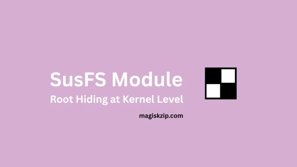 SusFS KernelSU Module: Root Hiding at Kernel Level